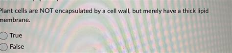 Solved Jant Cells Are Not Encapsulated By A Cell Wall But