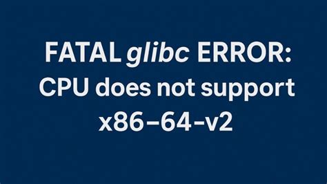 Fix “glibc Cpu Does Not Support X86 64 V2” Error Fast