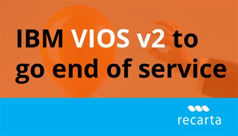 Ibm Vios V2 To Go End Of Service Recarta Dependable It Infrastructure Experts