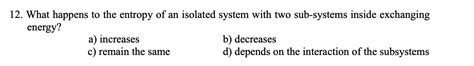 Solved 2 What Happens To The Entropy Of An Isolated System