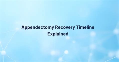Appendectomy What To Expect Before During And After Surgery