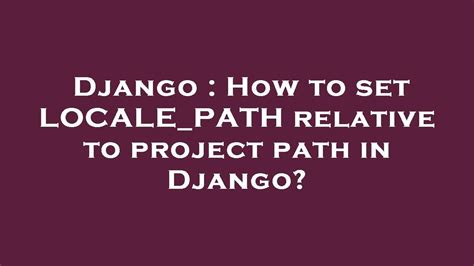 Django How To Set Localepath Relative To Project Path In Django