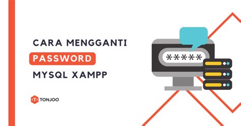 4 Cara Mengganti Password Mysql Xampp Windows And Linux Tonjoo