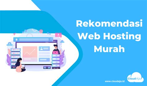 Rekomendasi Hosting Murah Untuk Semuanya Cloudaja Artikel Cloud Hosting Indonesia