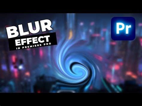 How To Add A Blur Effect In Premiere Pro Artofit