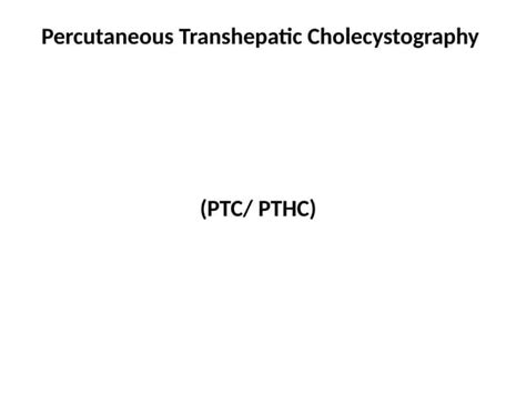 Percutaneous Transhepatic Cholecystography Pptx