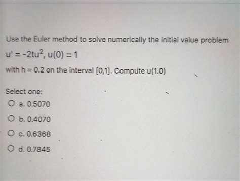Solved Use The Euler Method To Solve Numerically The Initial
