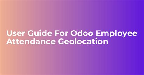 User Guide For Odoo Employee Attendance Geolocation