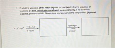 Solved 2 Predict The Structure Of The Major Organic