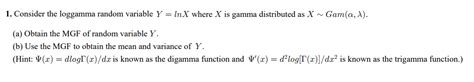 Solved 1 Consider The Loggamma Random Variable Y Inx