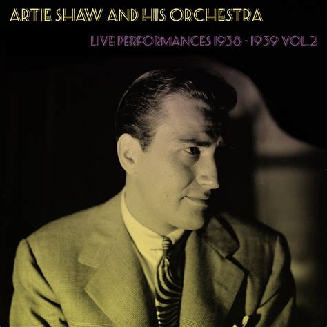 Artie Shaw And His Orchestra Live Performances 1938 1939 Vol 2
