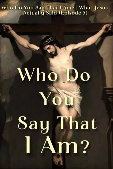 Who Do You Say That I Am What Jesus Actually Said Episode 5 Youtube