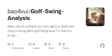 Github Bao4vuigolf Swing Analysis Repo Này Chứa Thành Quả Thử Nghiệm Phân Tích Chuyển động