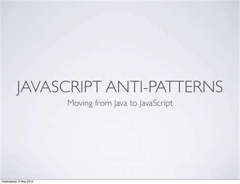 Javascript Anti Patterns Moving From Java To Javascript Speaker Deck