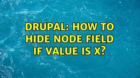 Drupal How To Hide Node Field If Value Is X 4 Solutions Youtube