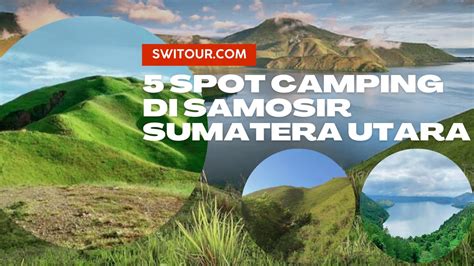 5 Tempat Camping Di Samosir Spot And Lokasi Berkemah Terbaik Di Pulau
