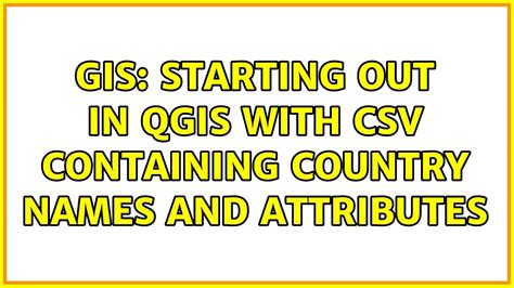 gis starting out in qgis with csv containing country names and attributes youtube