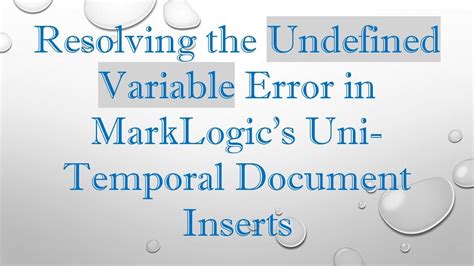resolving the undefined variable error in marklogic s uni temporal