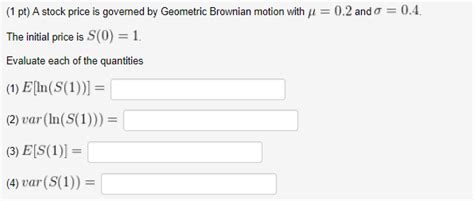 Solved 1 Pt A Stock Price Is Governed By Geometric