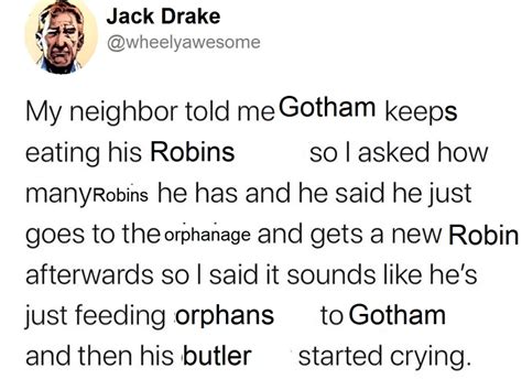 My Neighbor Told Me Gotham Keeps Eating His Robins Album On Imgur