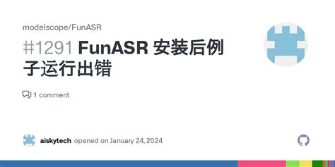 Funasr 安装后例子运行出错 · Issue 1291 · Modelscopefunasr · Github