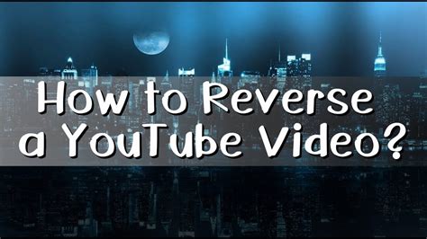 Quick And Easy Ways To Reverse YouTube Video YouTube
