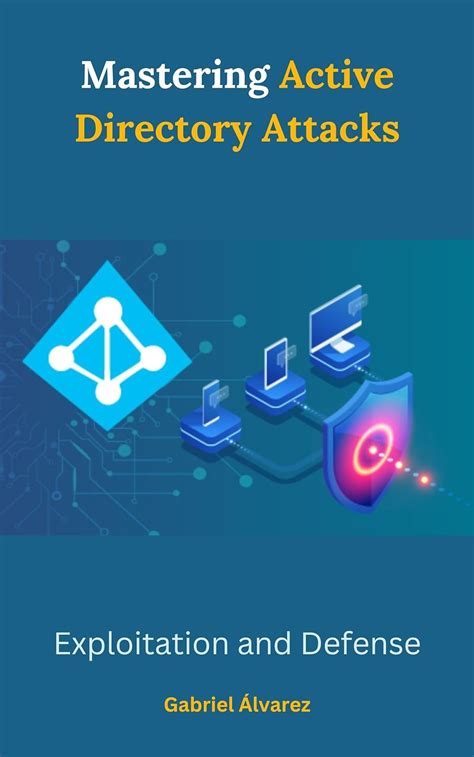 Mastering Active Directory Attacks Exploitation And Defense Ebook Álvarez