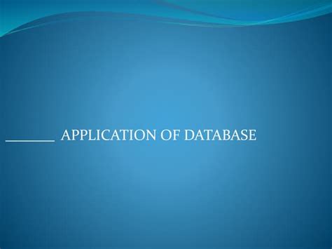 Application Of Datbase Pptx Databases Computer Software And Applications