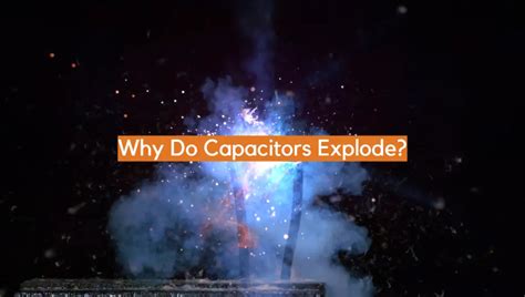 Why Do Capacitors Explode Electronicshacks