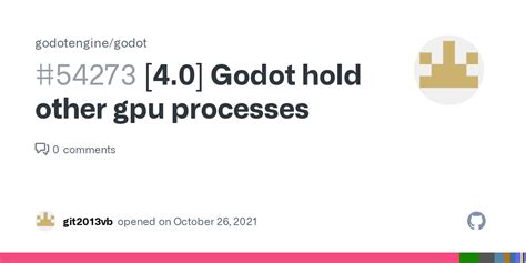 40 Godot Hold Other Gpu Processes · Issue 54273 · Godotenginegodot · Github