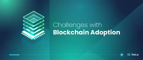 10 Challenges With Blockchain Adoption Hela