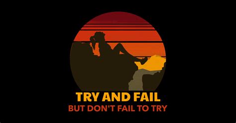 Try And Fail But Dont Fail To Try Try And Fail Quote Sticker Teepublic
