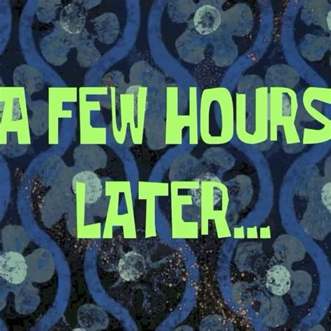 A Few Hours Later In 2025 Spongebob Time Cards 4 Hours Later Spongebob Funny Memes