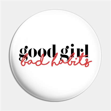 Good Girl Bad Habits Good Girl Pin Teepublic