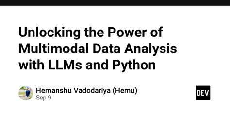 Unlocking The Power Of Multimodal Data Analysis With Llms And Python