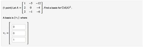 Solved 1 5 12 Find A Basis For Col A 0 4 2 6 1 Point Chegg Com