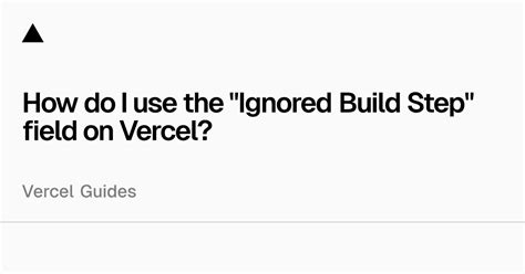 How Do I Use The Ignored Build Step Field On Vercel