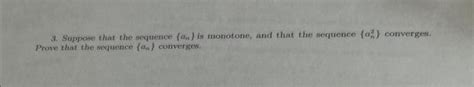 solved 3 suppose that the sequence {an} is monotone and