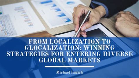 From Localization To Glocalization Winning Strategies For Entering Diverse Global Markets