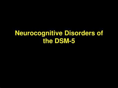 Ppt Neurocognitive Disorders Of The Dsm 5 Powerpoint Presentation Id 2628492