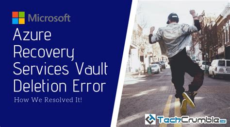 Solved Vault Cannot Be Deleted As There Are Existing Resources Within The Vault Techcrumble