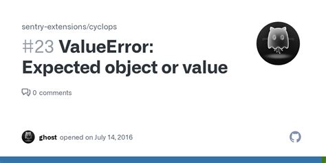 ValueError Expected Object Or Value Issue Sentry Extensions Cyclops GitHub