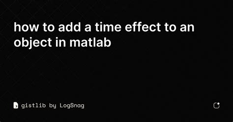 Gistlib How To Add A Time Effect To An Object In Matlab