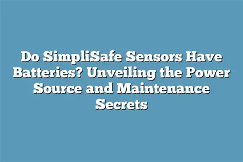 Do Simplisafe Sensors Have Batteries Unveiling The Power Source And Maintenance Secrets Super