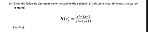 Solved D Given The Following Discrete Transfer Function In Chegg