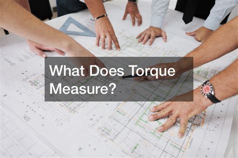 What Does Torque Measure