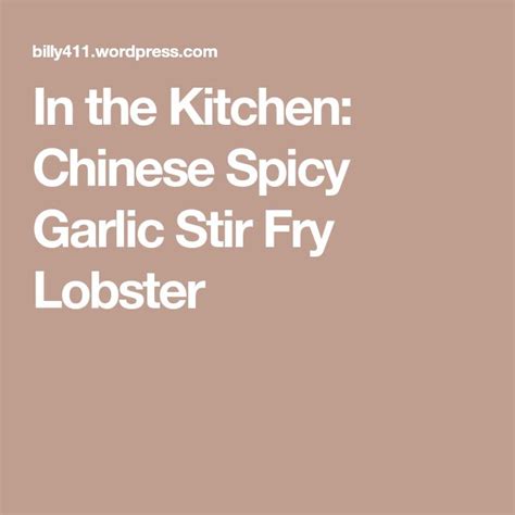 In The Kitchen Chinese Spicy Garlic Stir Fry Lobster Stir Fry