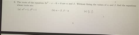 Solved 9 The Roots Of The Equation 2x2−x−6 0 Are α And β