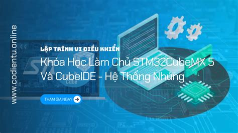 Khóa Học Làm Chủ Stm32cubemx 5 Và Cubeide Hệ Thống Nhúng Mã 7900 A