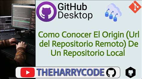 Curso Github Desktop Como Conocer El Origin Url Del Repositorio Remoto De Un Repositorio